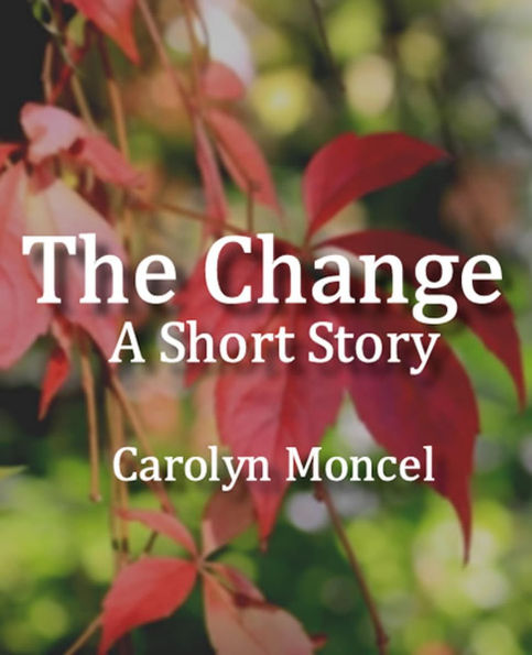 The Change: A Short Story by Carolyn Moncel | eBook | Barnes & Noble®