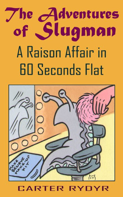 The Adventures of Slugman: A Raison Affair in 60 Seconds Flat by Carter ...