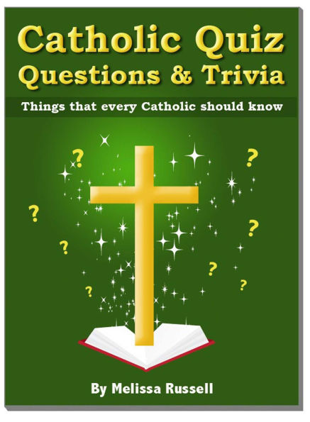 Catholic Quiz Questions and Trivia: Things that every Catholic Should ...