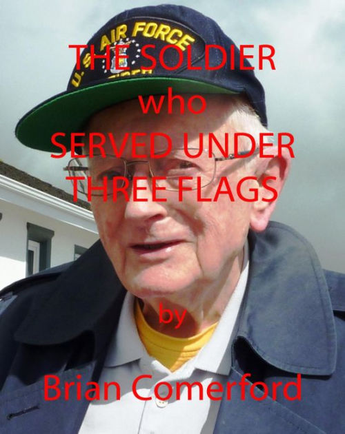 True Life: The Soldier who Served Under Three Flags by Brian Comerford ...