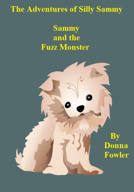 The Adventures of Silly Sammy. Sammy and the Fuzz Monster by D.G ...