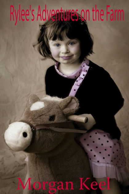 Rylee's Adventures on the Farm by Morgan Keel | eBook | Barnes & Noble®