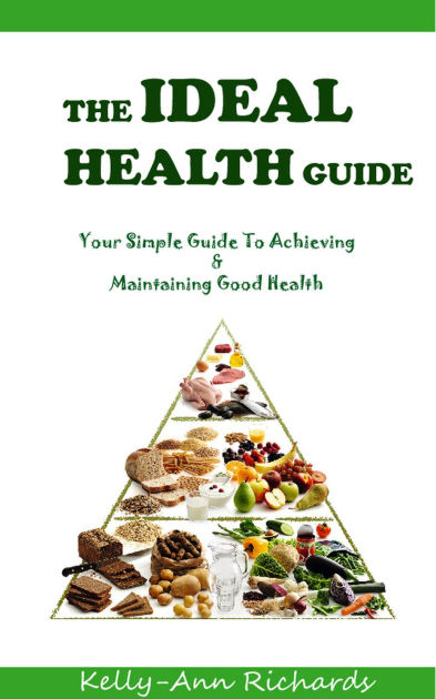 The Ideal Health Guide: Your Simple Guide to Achieving & Maintaining ...