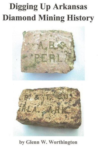 Digging Up Arkansas Diamond Mining History by Glenn W. Worthington ...