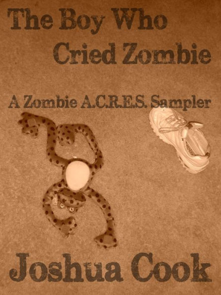 The Boy Who Cried Zombie: A Zombie A.C.R.E.S. Sampler by Joshua Cook ...