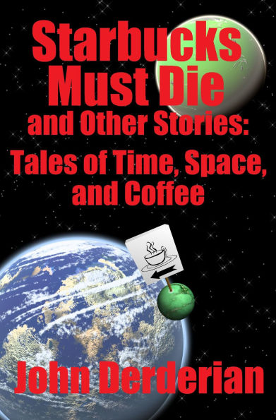 Starbucks Must Die and Other Stories by John Derderian | eBook | Barnes & Noble®