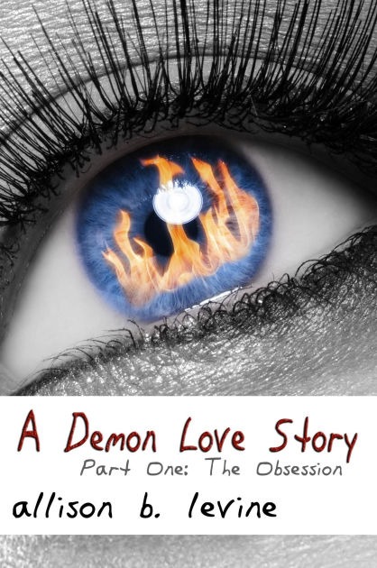 A Demon Love Story: Part One: The Obsession by Allison B Levine ...