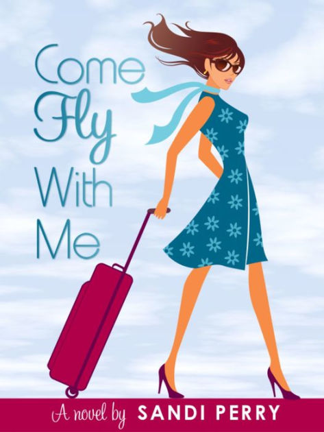 Come Fly With Me by Sandi Perry | eBook | Barnes & Noble®