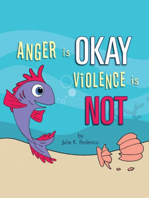 Anger is OKAY Violence is NOT by Julie K. Federico | NOOK Book (eBook ...