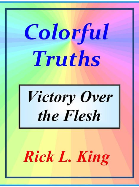 Colorful Truths Victory over the Flesh by Rick King | eBook | Barnes ...