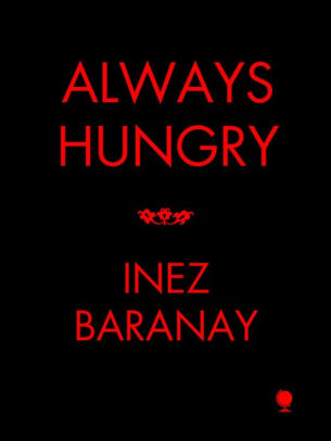 Always Hungry by Inez Baranay | NOOK Book (eBook) | Barnes & Noble®