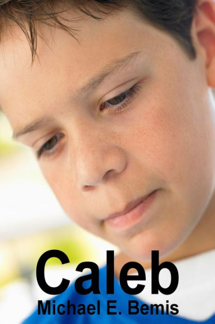 Caleb by Michael E Bemis | eBook | Barnes & Noble®