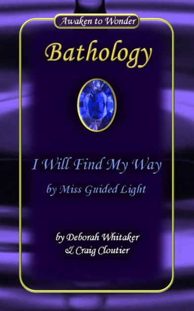 I Will Find My Way by Miss Guided Light Bathology Series by Deborah ...