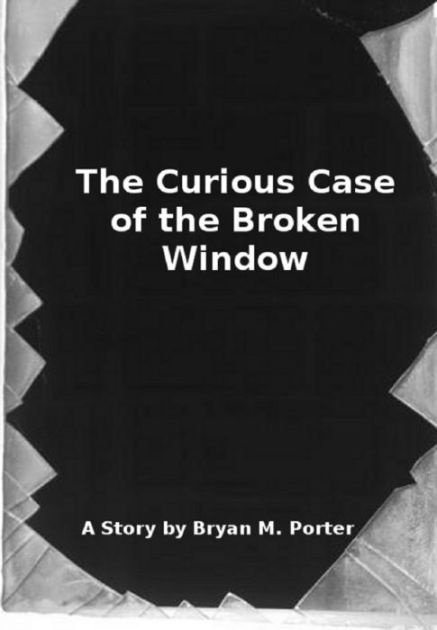 The Curious Case of the Broken Window by Bryan Porter | eBook | Barnes ...