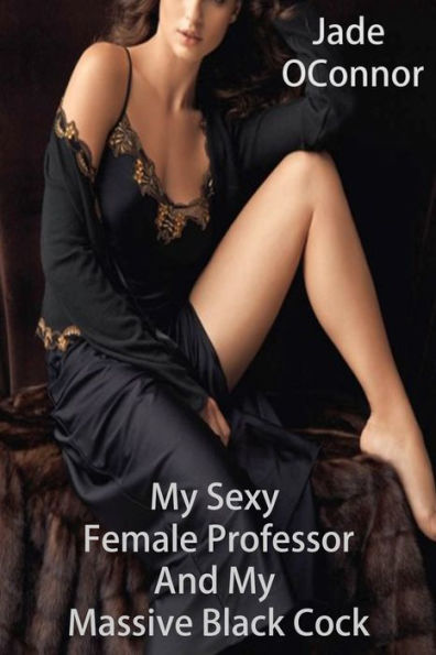 My Sexy Female Professor And My Massive Black Cock by Jade OConnor | eBook | Barnes & Noble®