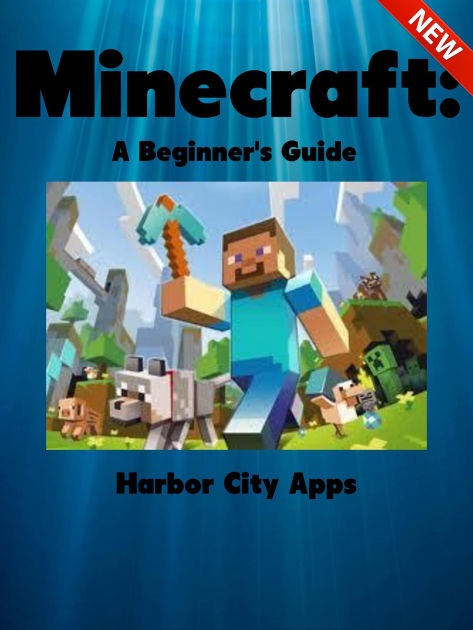 Minecraft: A Beginner's Guide by Harbor City Apps | eBook | Barnes & Noble®