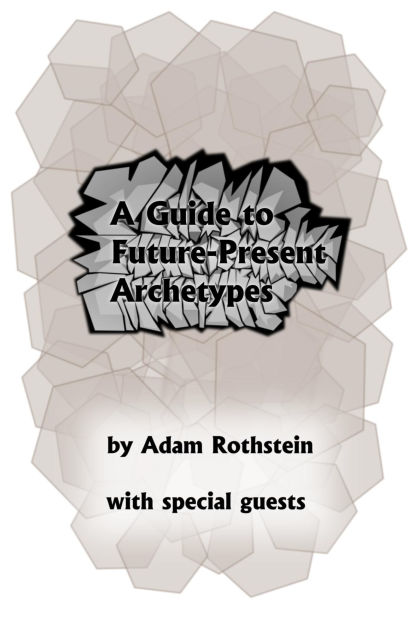 Guide to Future-Present Archetypes by Adam Rothstein | eBook | Barnes ...
