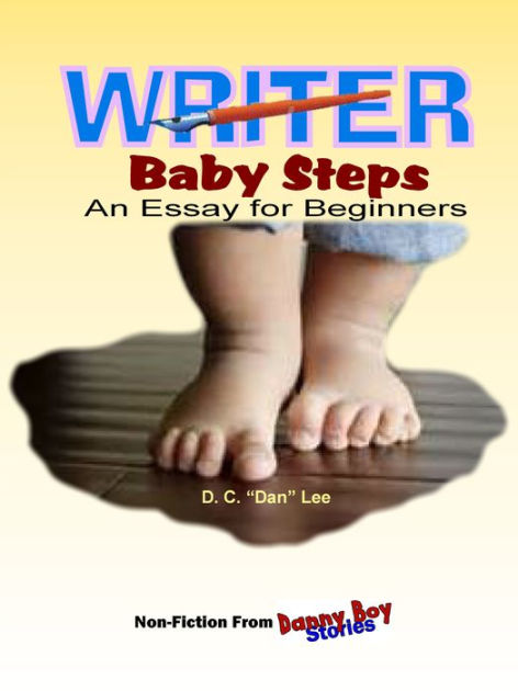 Danny Boy Stories: Writer Baby Steps, An Essay for Beginners by Dan Lee ...