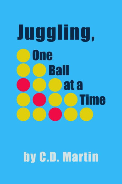 Juggling, One Ball at a Time by C. D. Martin | eBook | Barnes & Noble®