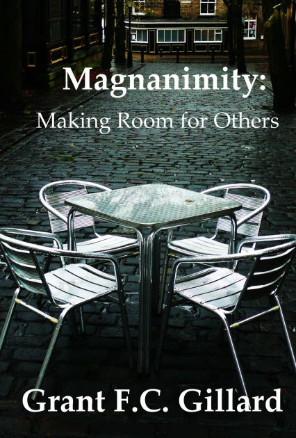 Magnanimity: Making Room for Others by Grant Gillard | eBook | Barnes ...