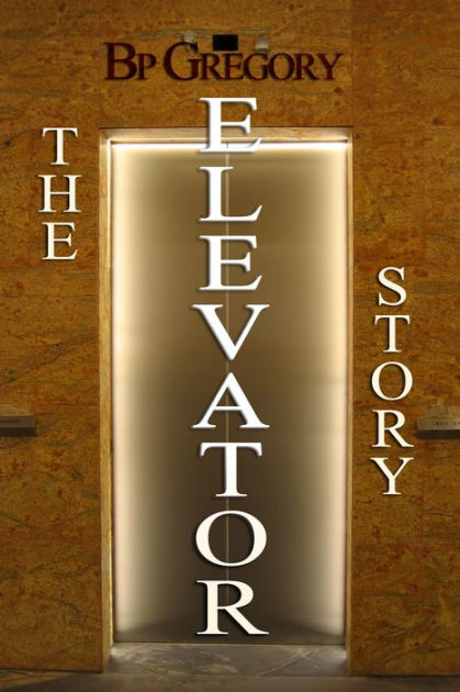 The Elevator Story by BP Gregory | eBook | Barnes & Noble®