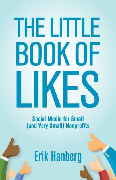 The Little Book of Likes: Social Media for Small (and Very Small ...