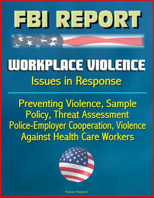 FBI Report: Workplace Violence - Issues in Response, Preventing ...