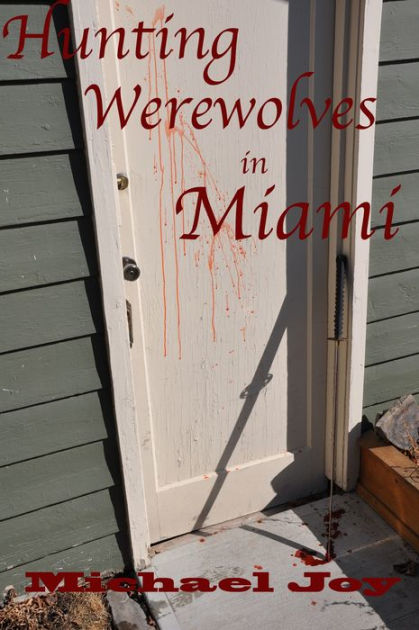 Hunting Werewolves in Miami by Michael Joy | eBook | Barnes & Noble®