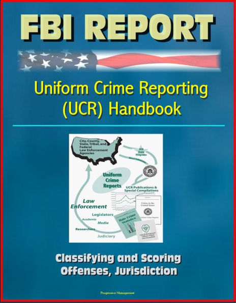 FBI Report: Uniform Crime Reporting Handbook - Classifying and Scoring, Offenses, Jurisdiction ...