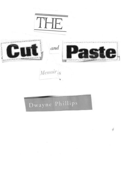 The Cut and Paste Memoirs by Dwayne Phillips | eBook | Barnes & Noble®