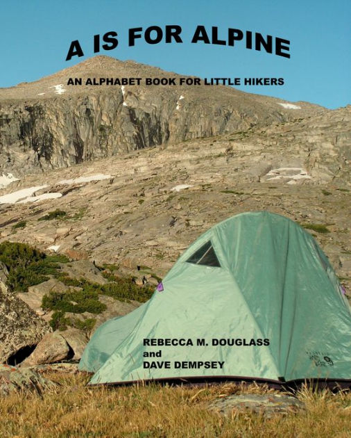 A is for Alpine: An Alphabet Book for Little Hikers by Rebecca M ...