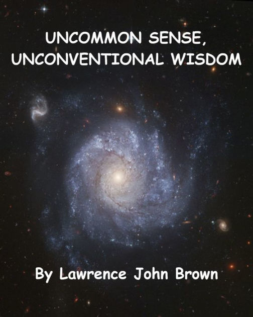 Uncommon Sense, Unconventional Wisdom by Lawrence John Brown | eBook ...