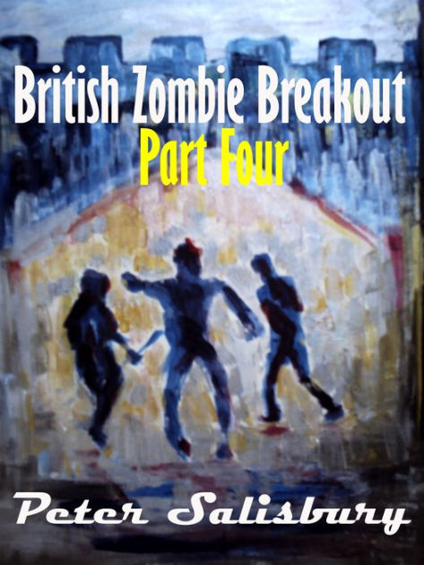 British Zombie Breakout: Part Four by Peter Salisbury | eBook | Barnes ...