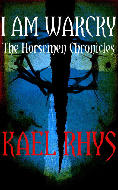 I Am Warcry ( The Horsemen Chronicles) by Kael Rhys | eBook | Barnes ...