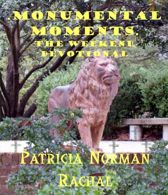 Monumental Moments: The Weekend Devotional by Patricia Norman Rachal ...