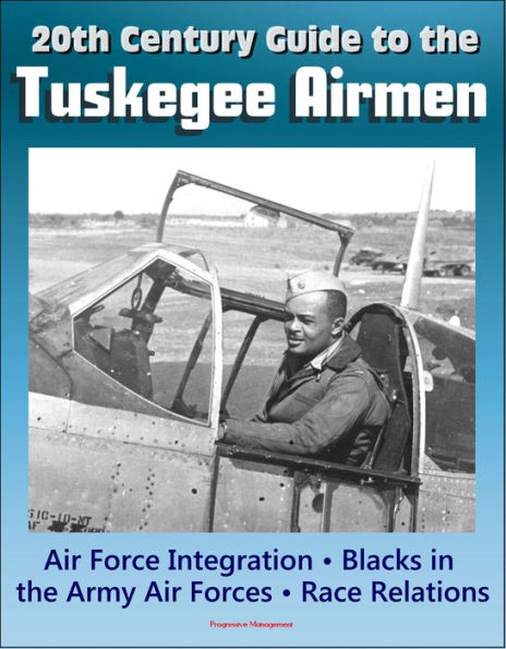 20th Century Guide to the Tuskegee Airmen, Air Force Integration ...