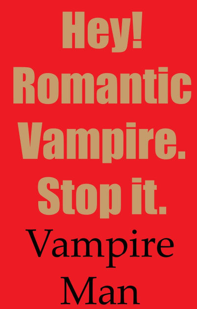 Hey! Romantic Vampire. Stop it. by Vampire Man | eBook | Barnes & Noble®
