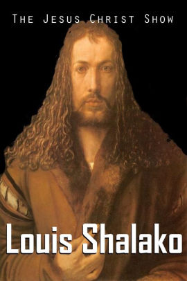 The Jesus Christ Show by Louis Shalako | NOOK Book (eBook) | Barnes ...
