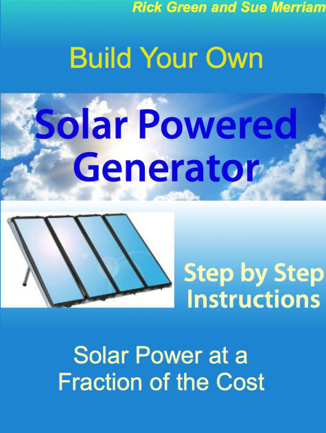 Build Your Own Solar Powered Generator: Step by Step Instructions for ...