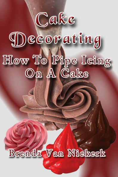 Cake Decorating: How To Pipe Icing On A Cake by Brenda Van Niekerk ...