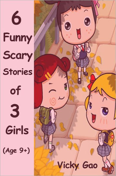 Six Funny Scary Stories of Three Girls (Children's Books) by Vicky Gao ...