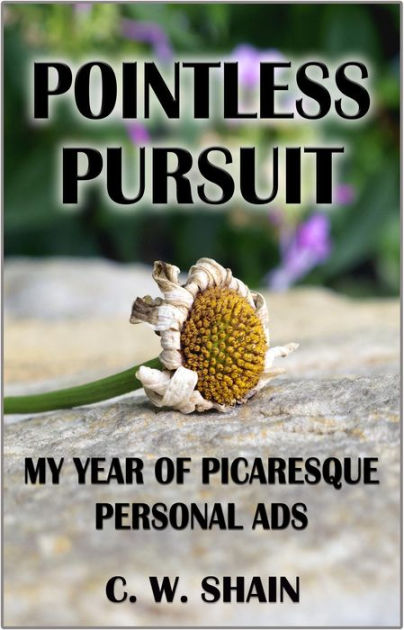 Pointless Pursuit: My Year of Picaresque Personal Ads by C. W. Shain ...