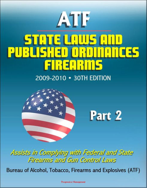 ATF State Laws and Published Ordinances: Firearms, 2009-2010, 30th ...