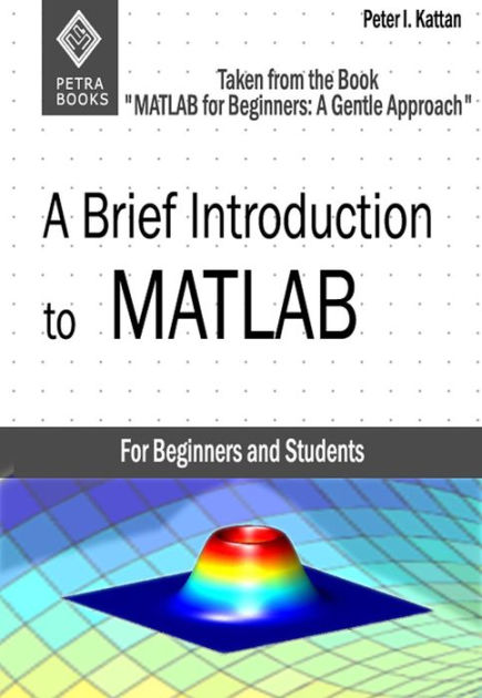 A Brief Introduction to MATLAB: Taken From the Book "MATLAB for ...