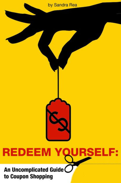 REDEEM YOURSELF: An Uncomplicated Guide to Coupon Shopping by Sandra ...