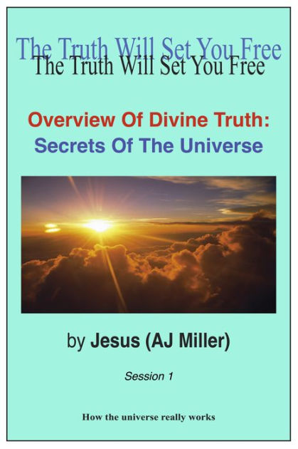 Overview of Divine Truth: Secrets of the Universe Session 1 by Jesus ...