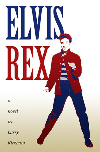 Elvis Rex by Larry Kickham | eBook | Barnes & Noble®
