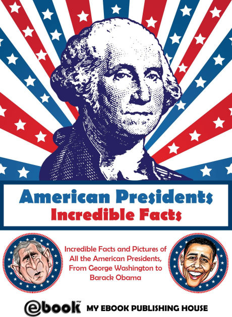 American Presidents: Incredible Facts by My Ebook Publishing House ...