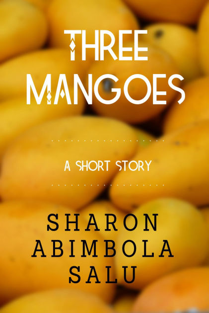 Three Mangoes by Sharon Abimbola Salu | eBook | Barnes & Noble®
