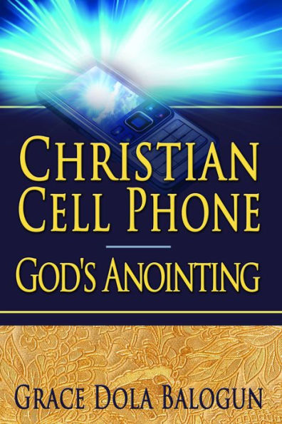Christian Cell Phone God's Anointing by Grace Dola Balogun | eBook ...